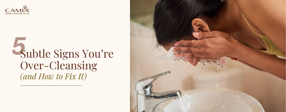 5 Subtle Signs You’re Over-Cleansing (and How to Fix It) – CAMIA