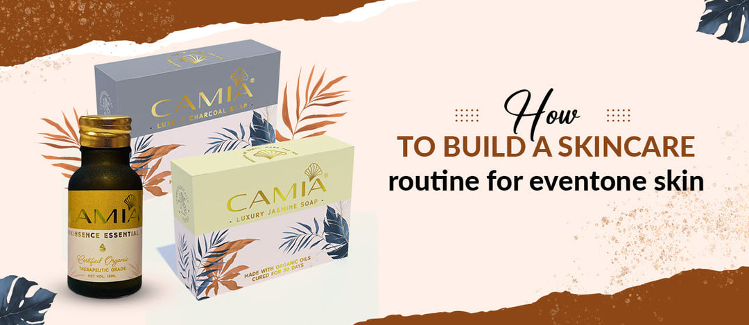 HOW TO BUILD A SKINCARE ROUTINE FOR EVENTONE SKIN – CAMIA