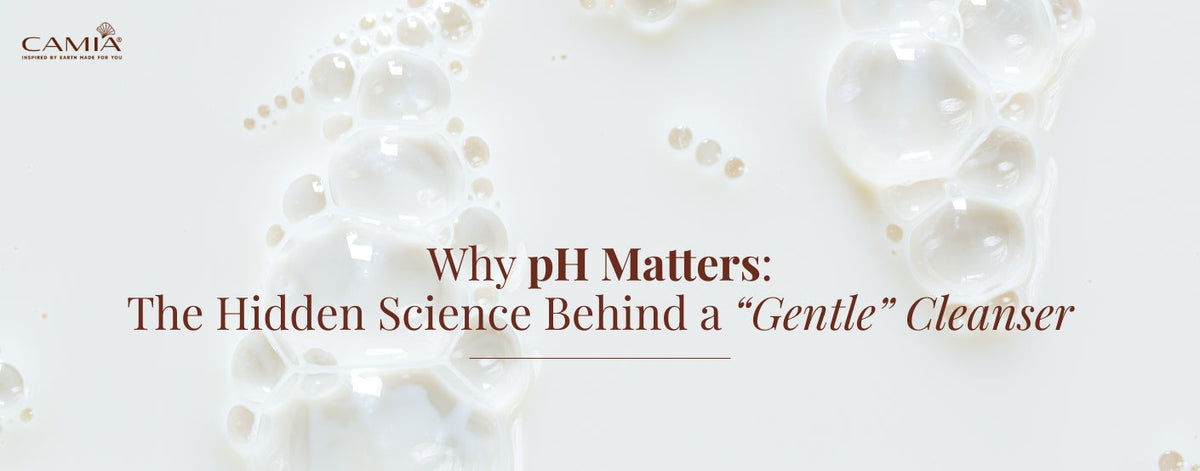 Why pH Matters: The Hidden Science Behind a “Gentle” Cleanser – CAMIA
